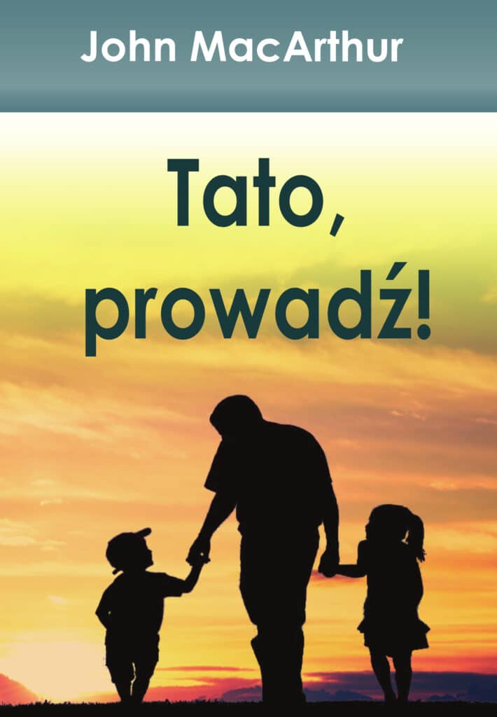 Tato, prowadź! - John MacArthur - Szaron